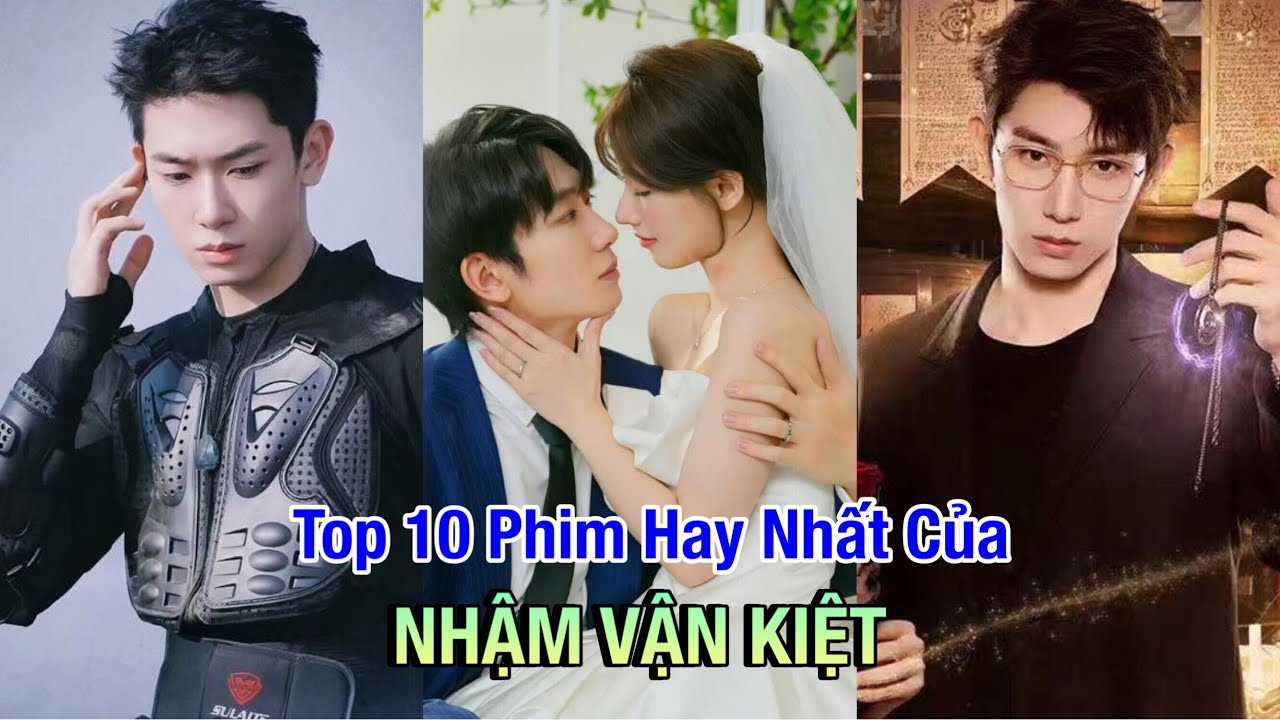 Top 10 Phim Hay Nhất Của NHẬM VẬN KIỆT (Ren Junjie) #top10 #cdrama ...