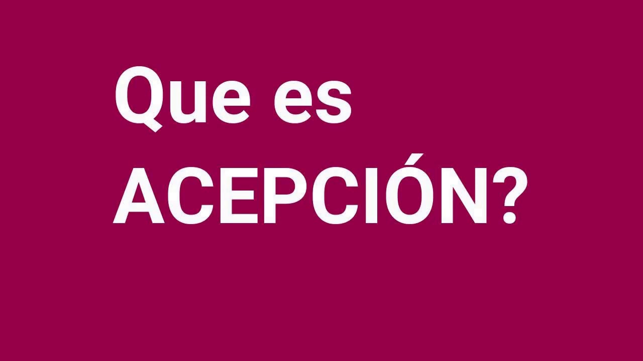 Que es ACEPCIÓN? Definicion de ACEPCIÓN Significado del ACEPCIÓN. Que ...