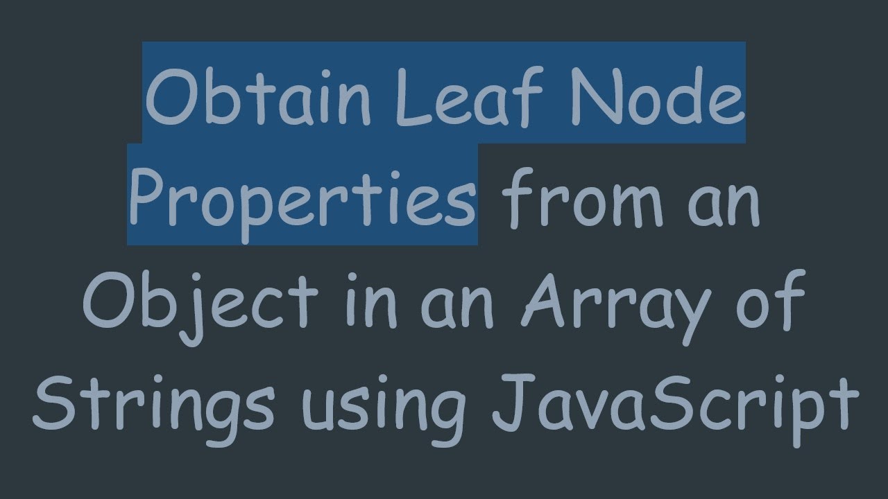 Obtain Leaf Node Properties from an Object in an Array of Strings using JavaScript - YouTube