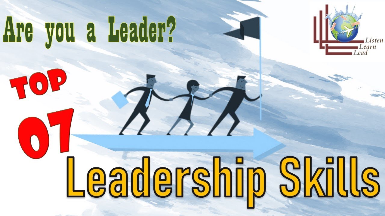 LLL - TOP 07 #leadership Skills - Who is a GOOD LEADER? Learn skills to ...