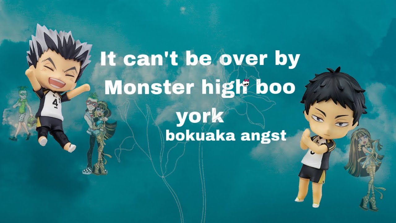 It can’t be over by Monster High Boo York| Bokuaka angst| Haikyuu texts ...