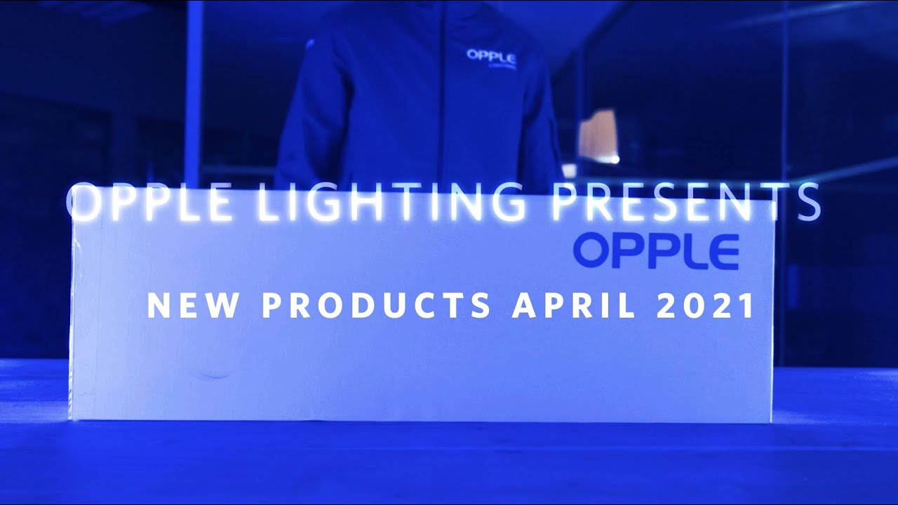 April 2021 LED Product Launches | OPPLE Lighting Innovations - YouTube
