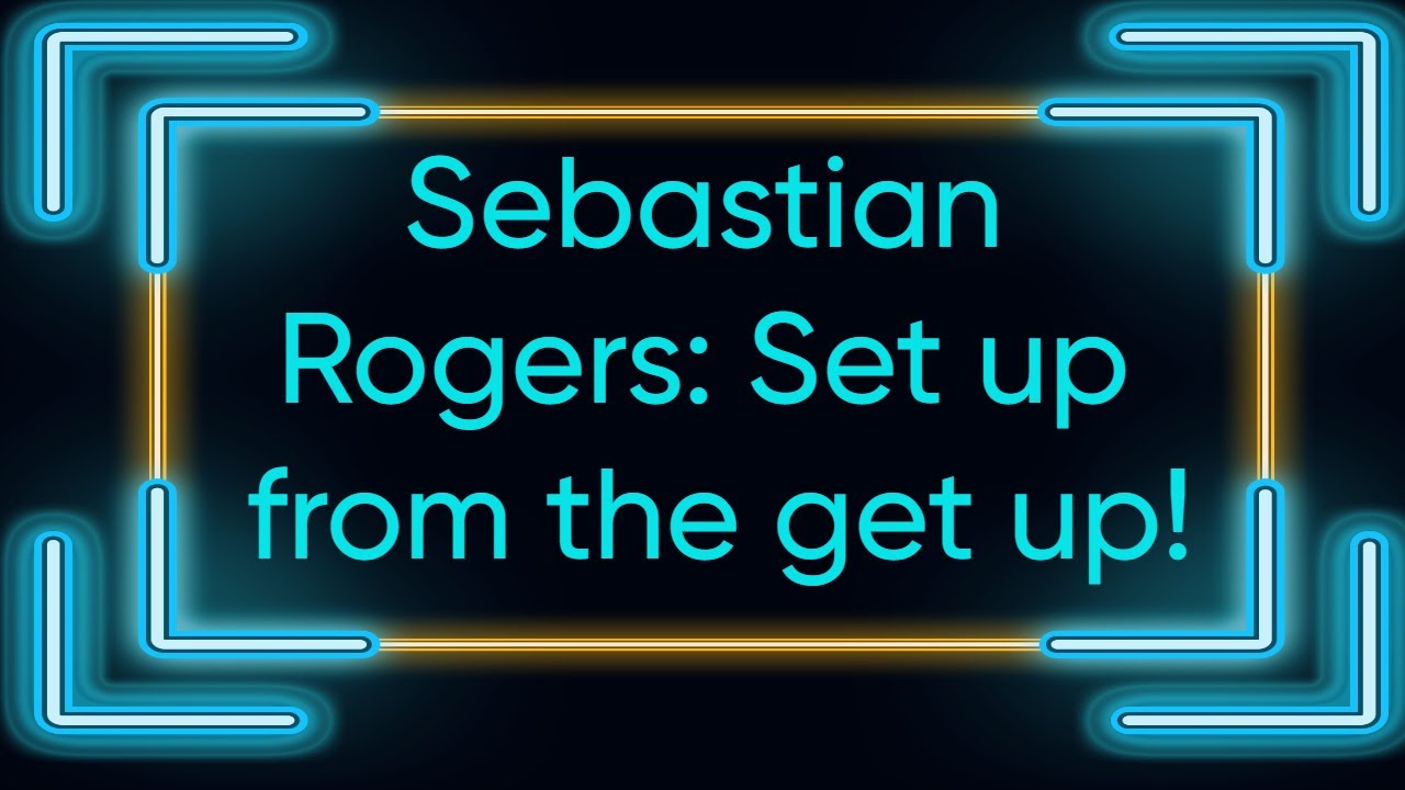 Sebastian Rogers: Set up from the get up! - YouTube