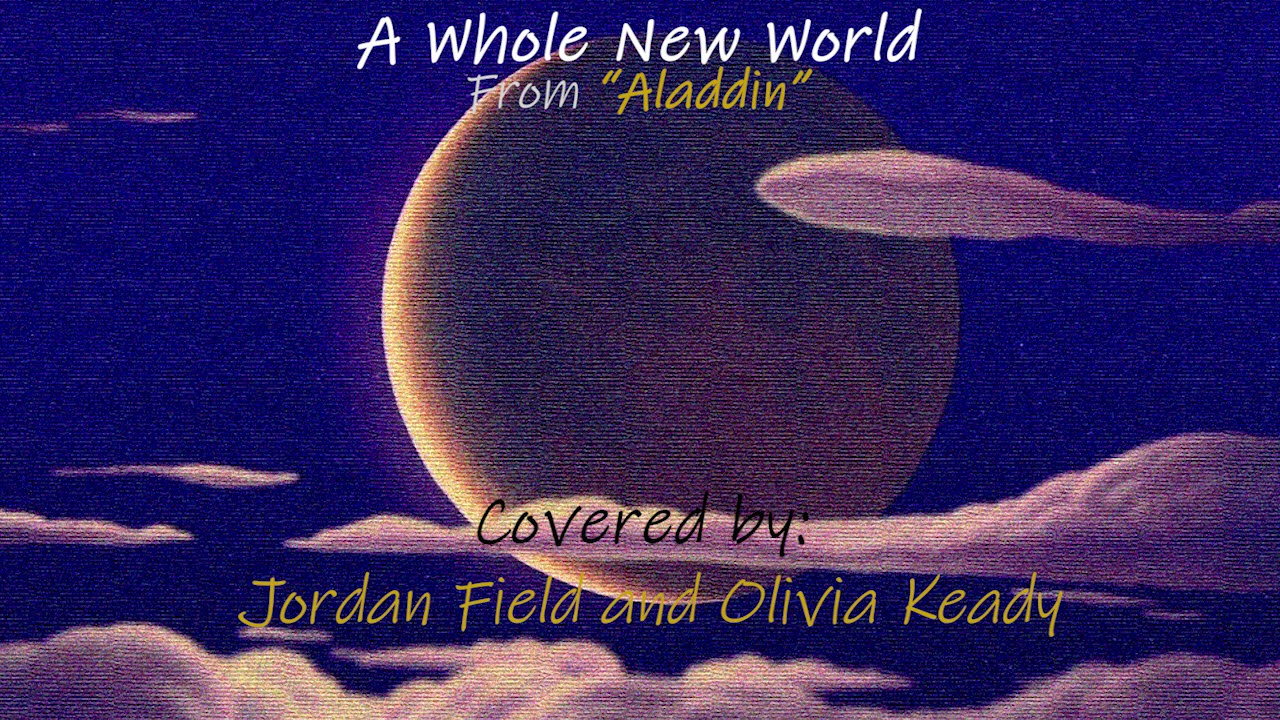 A Whole New World (from "Aladdin") - Jordan Field & Olivia Keady | C.H ...