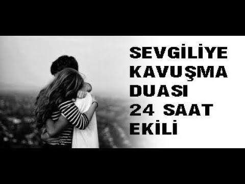 SEVGİLİYE KAVUŞMA DUASI 24 SAAT ETKİLİ
