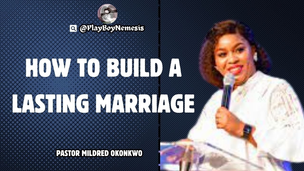 HOW TO BUILD A LASTING MARRIAGE ||Pastor Mildred Kingsley-Okonkwo ...