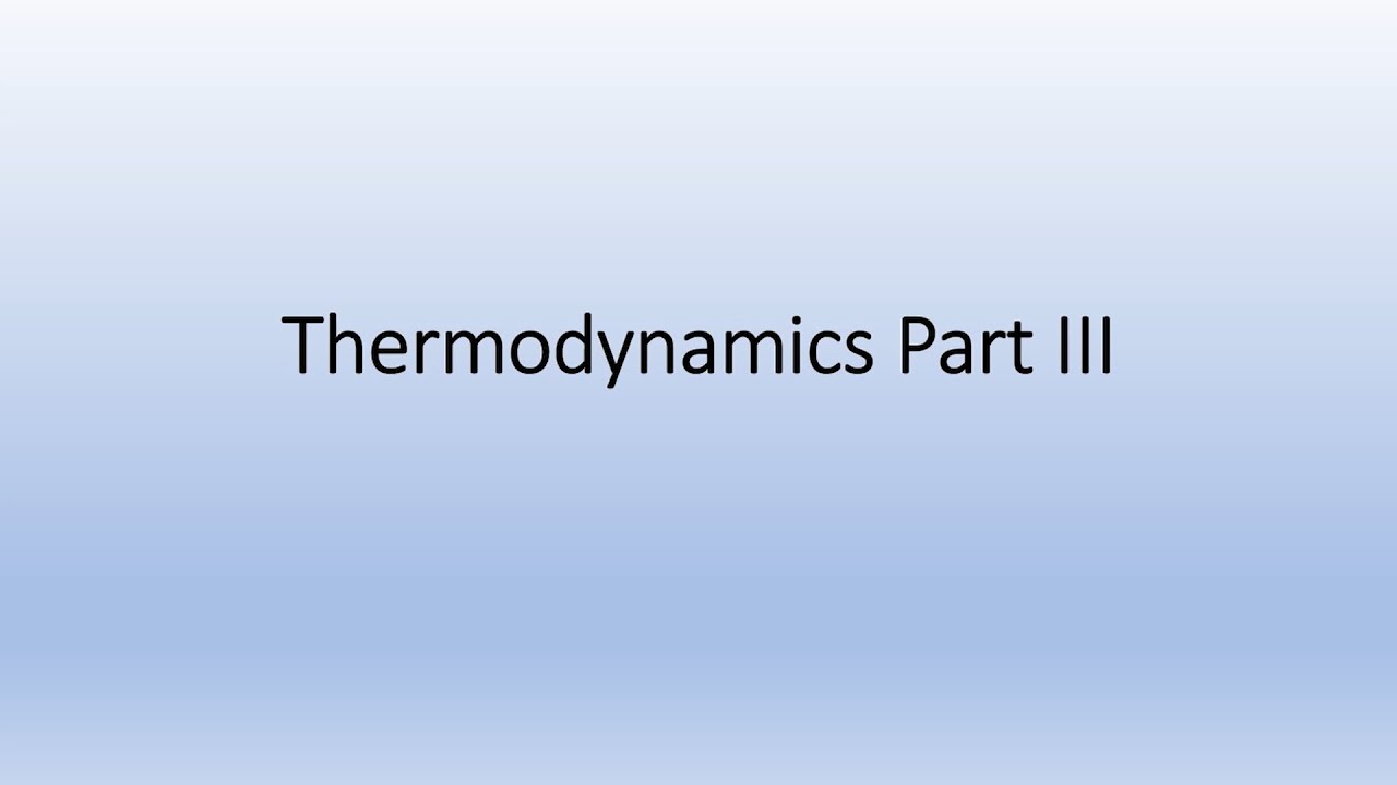 Thermodynamics Part III - YouTube