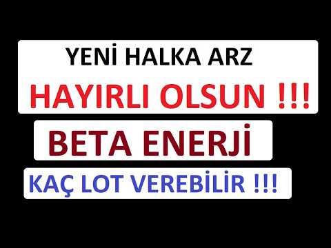 YENİ HALKA ARZ HAYIRLI OLSUN !!! BETA ENERJİ KAÇ LOT VEREBİLİR !!! BIST BORSA PARA ŞİRKET COIN SHARE