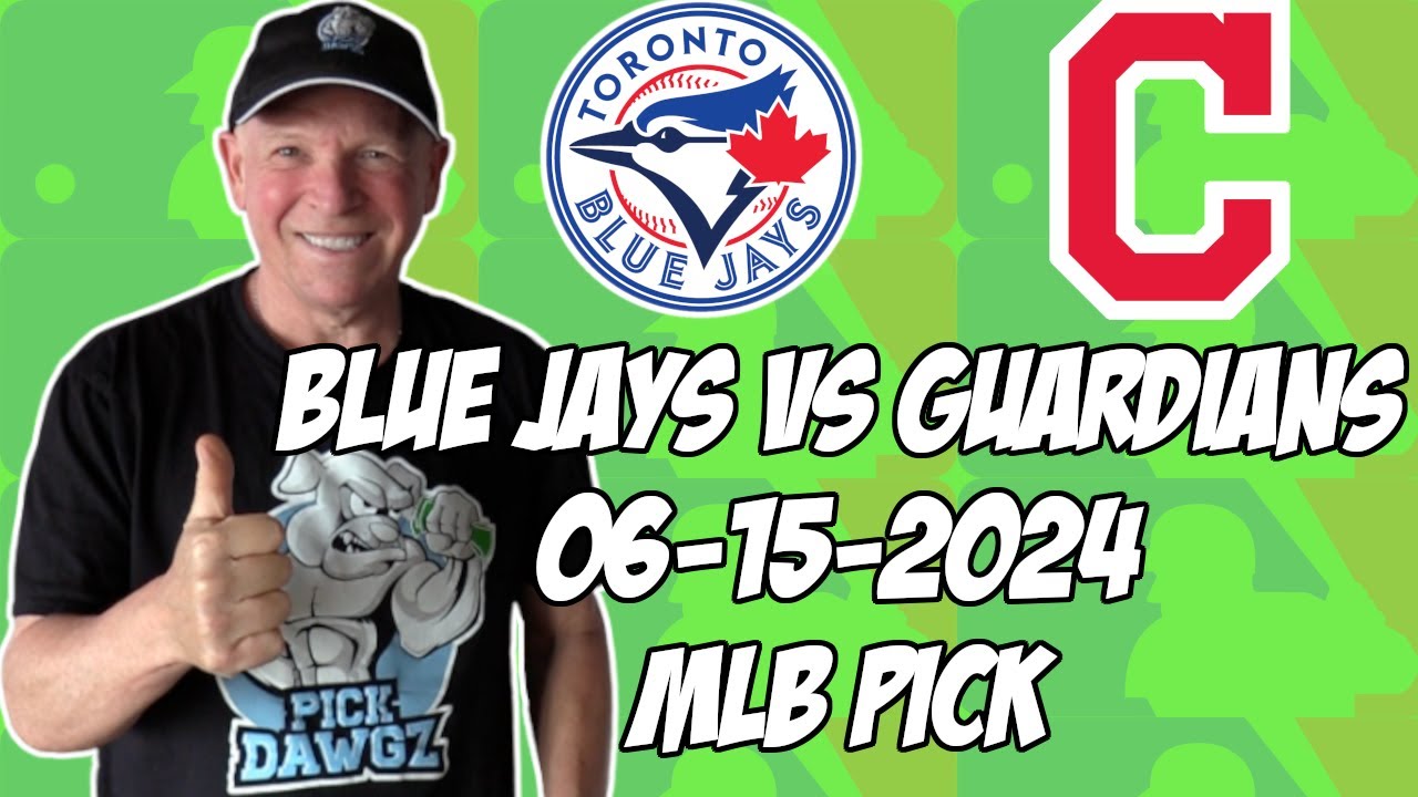 Toronto Blue Jays vs Cleveland Guardians 6/15/24 MLB Pick & Prediction ...