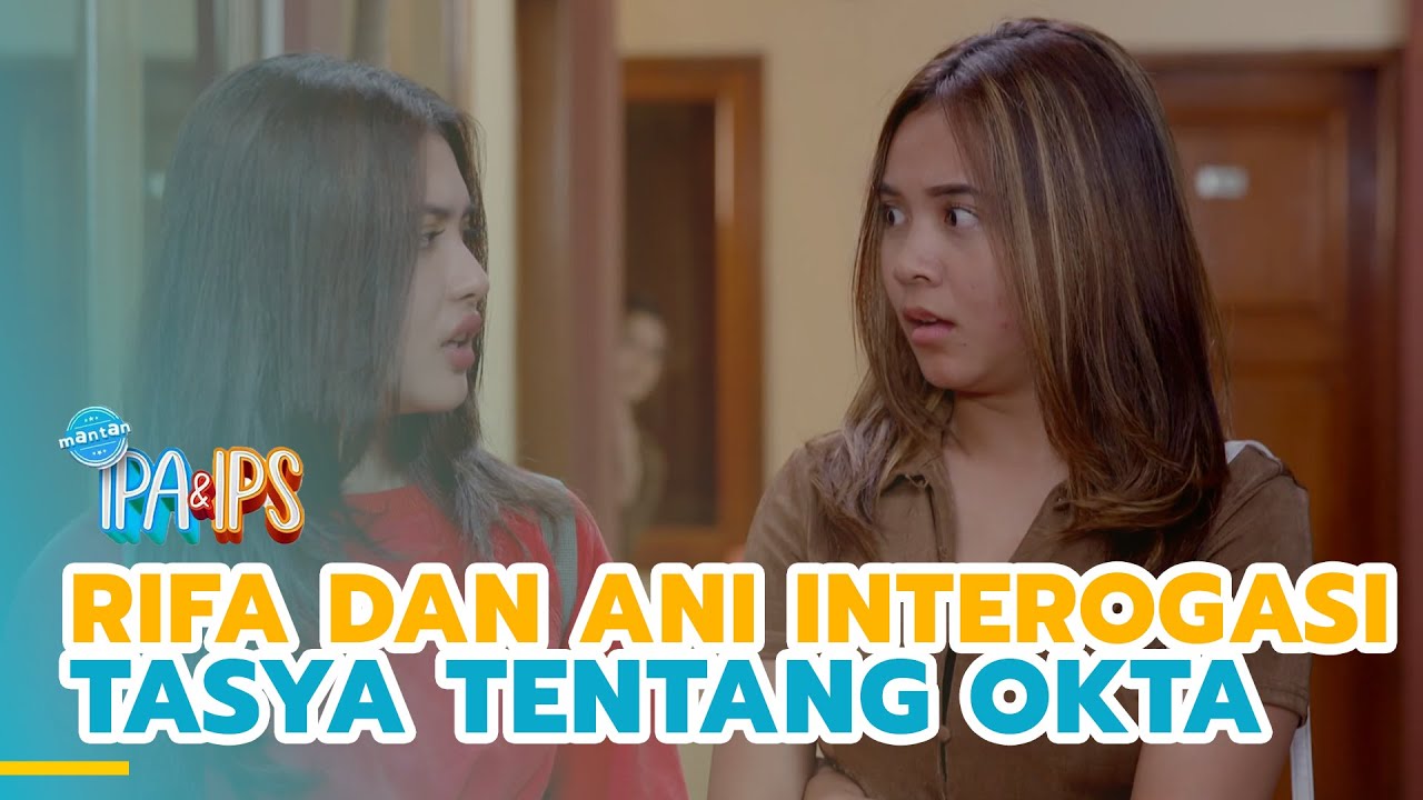 Rifa dan Ani interogasi Tasya tentang Okta | IPA & IPS - YouTube