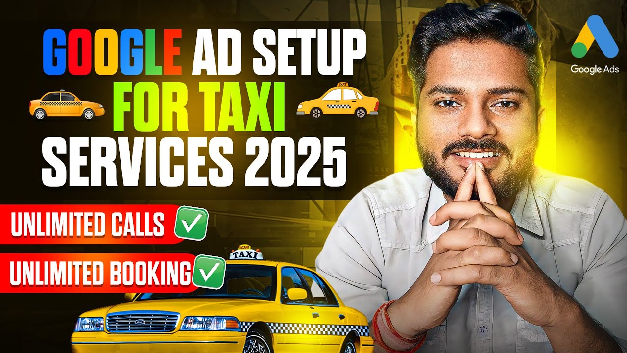 Unlimited Calls: How to Setup Google Ads For Cab Booking | Taxi services | Car rental 2025 - YouTube