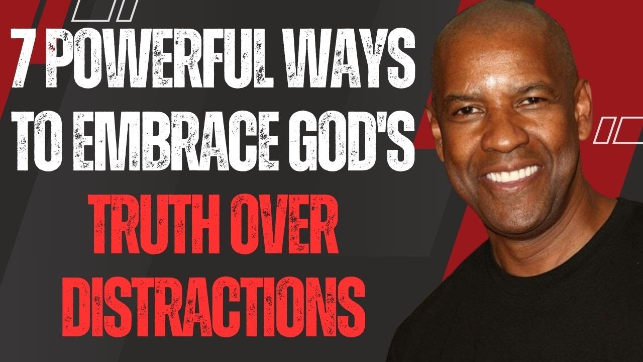 7 Powerful Ways to Embrace God's Truth Over Distractions ...