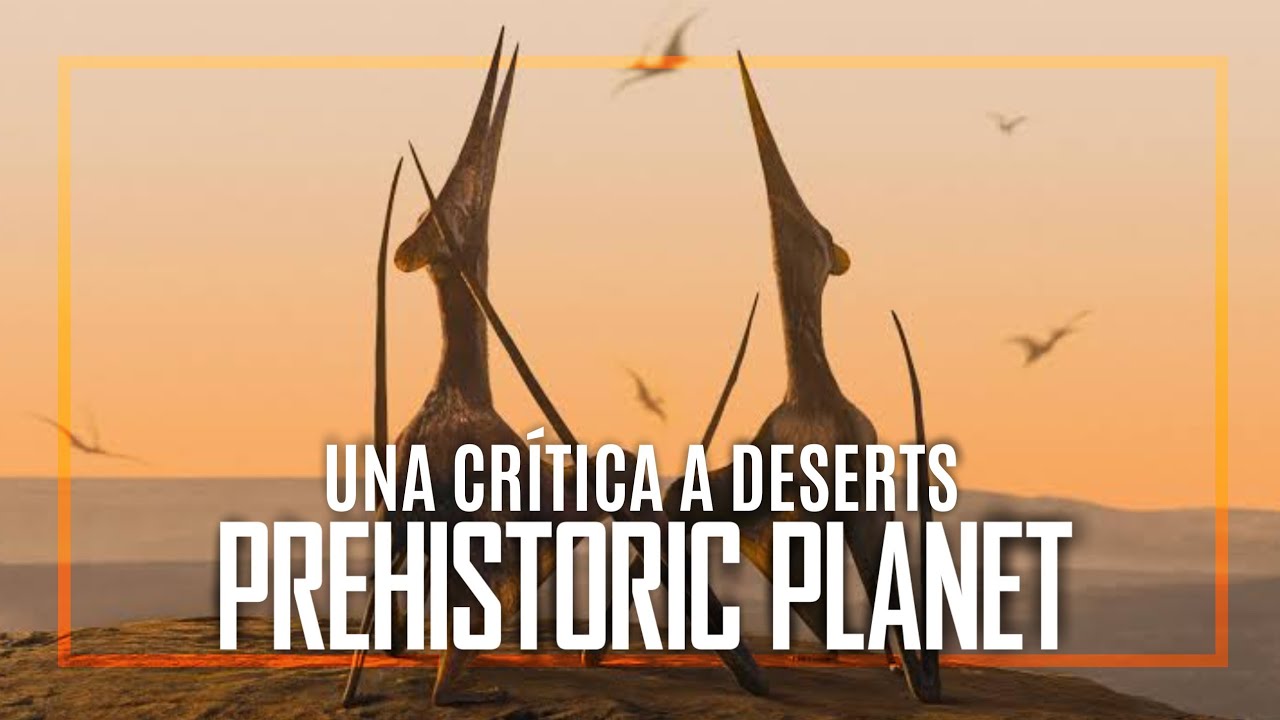 Una Crítica a PREHISTORIC PLANET: DESERTS || Dino Mas July - YouTube