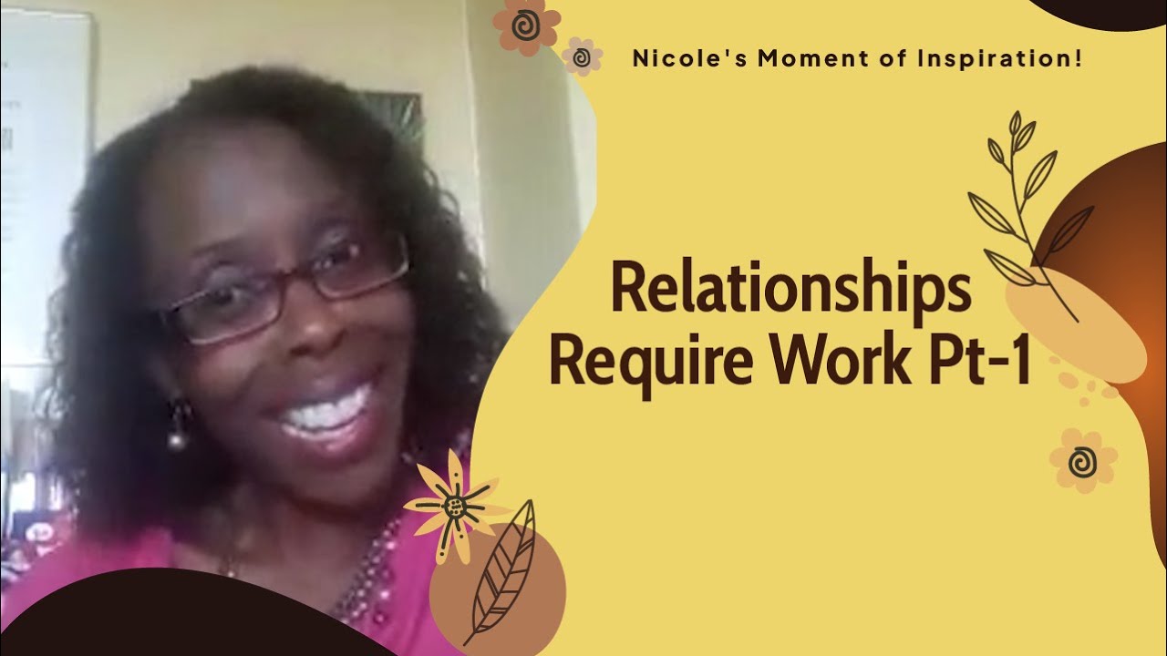 Relationships Require WORK! Pt-1 | Nicole's Moment of Inspiration! Recorded 2017 - YouTube