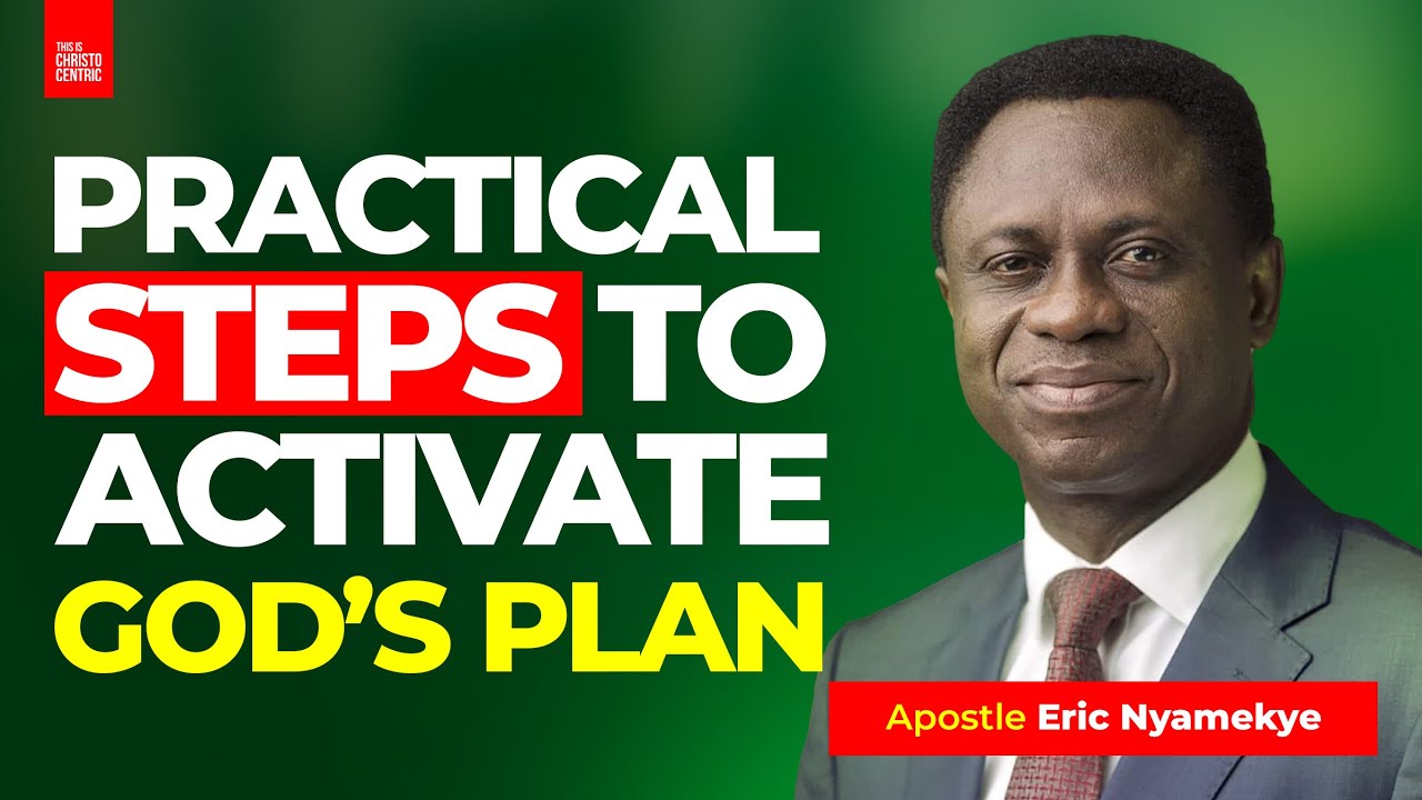 HOW TO ACTIVATE GOD'S PLAN FOR YOUR LIFE - Apostle Eric Nyamekye 2024 ...