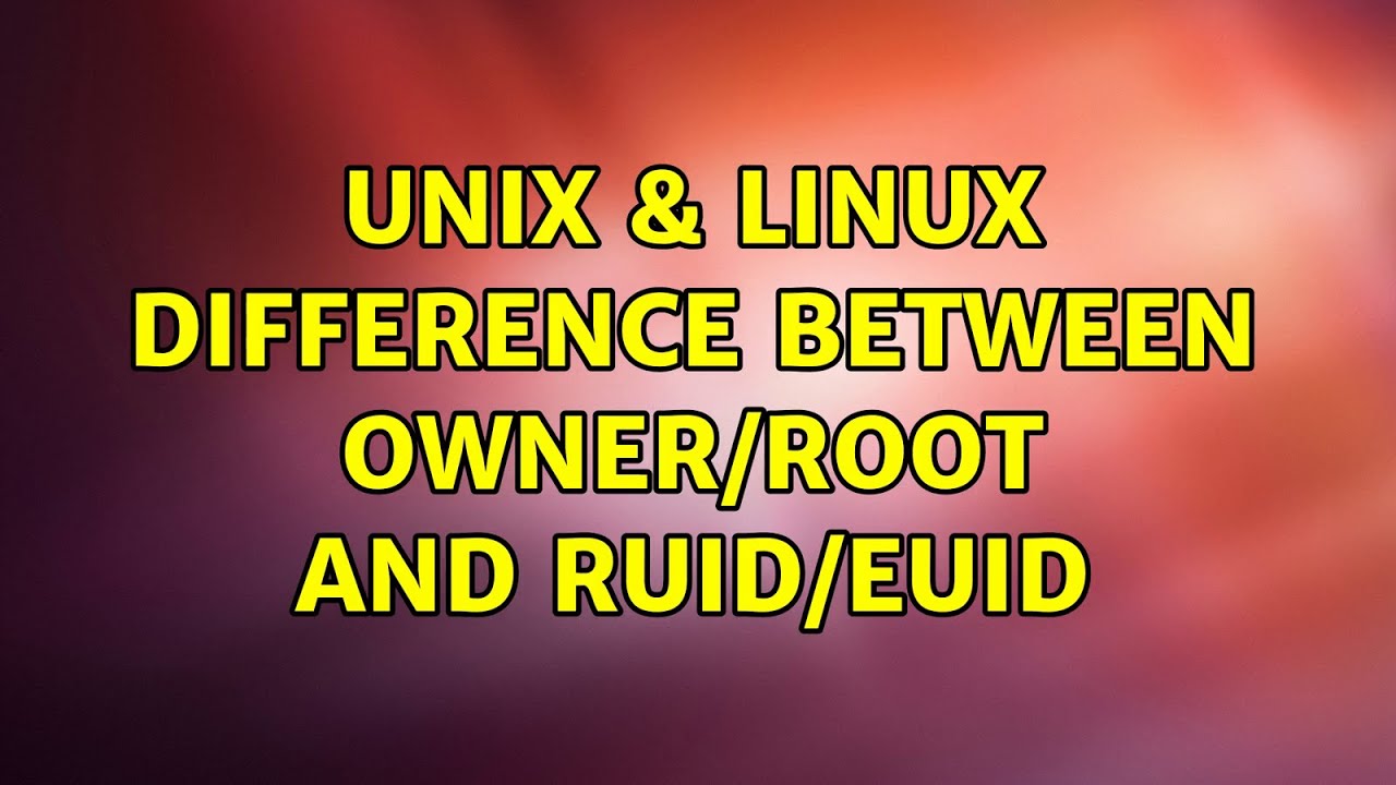 Unix & Linux: Difference between owner/root and RUID/EUID - YouTube