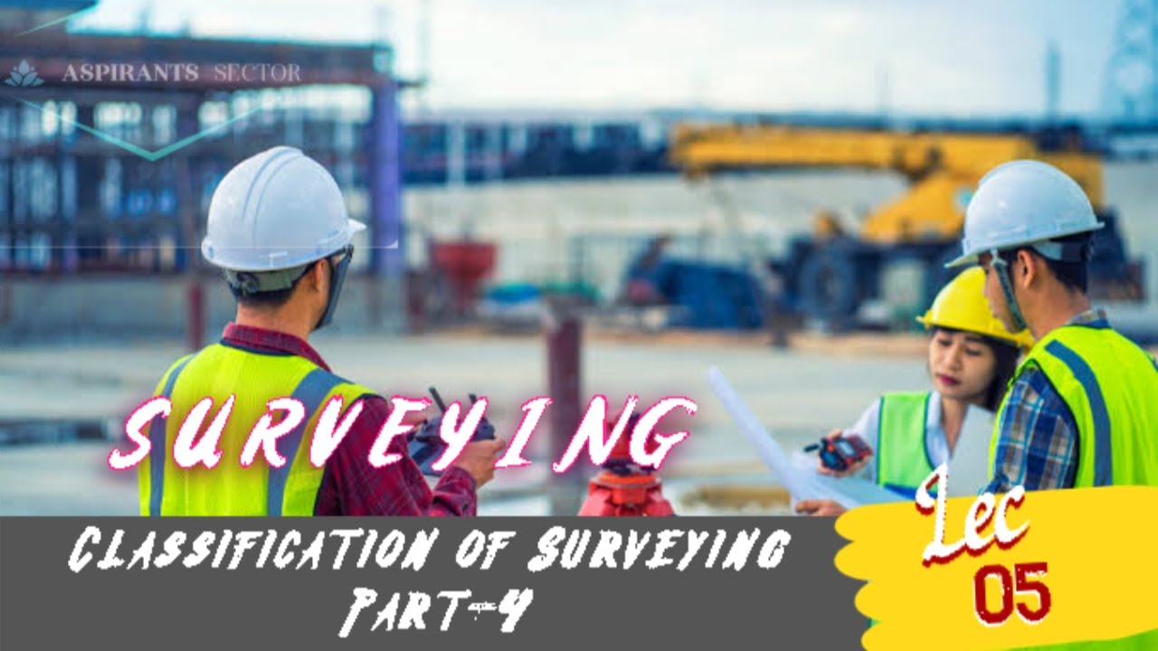Lec-05 | Classification of Surveying 4 | Surveying Series | Civil ...
