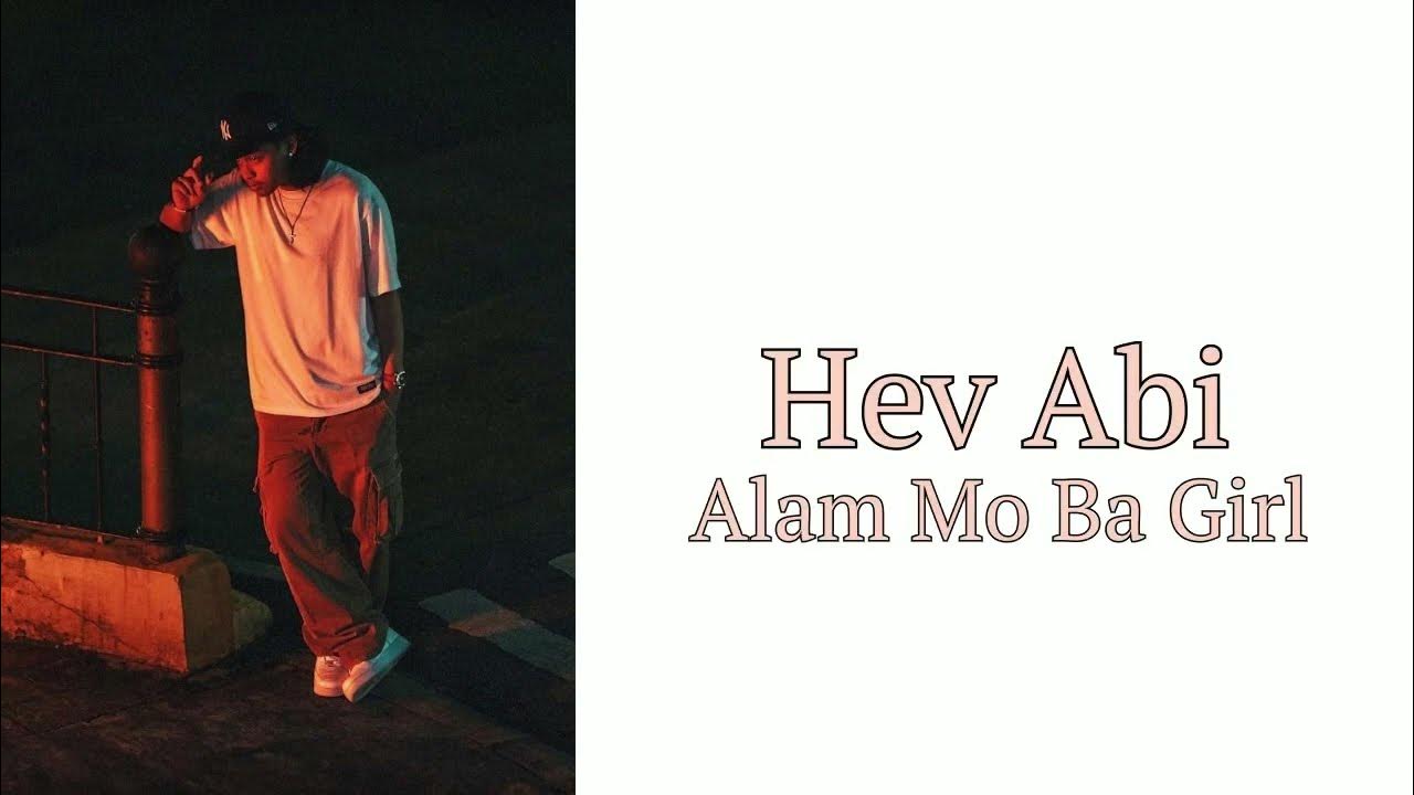 Hev Abi Alam Mo Ba Girl Lyrics Youtube