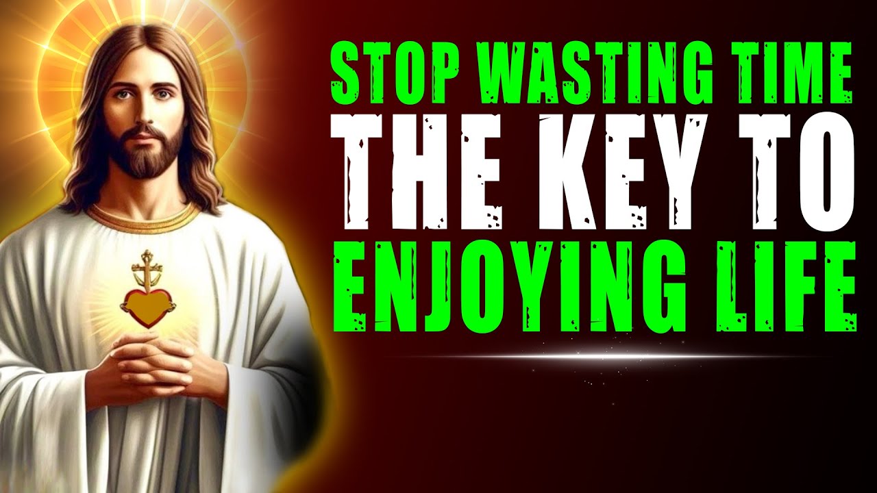Stop Wasting Time: The Key to Enjoying Life - God Message Today | GOD ...