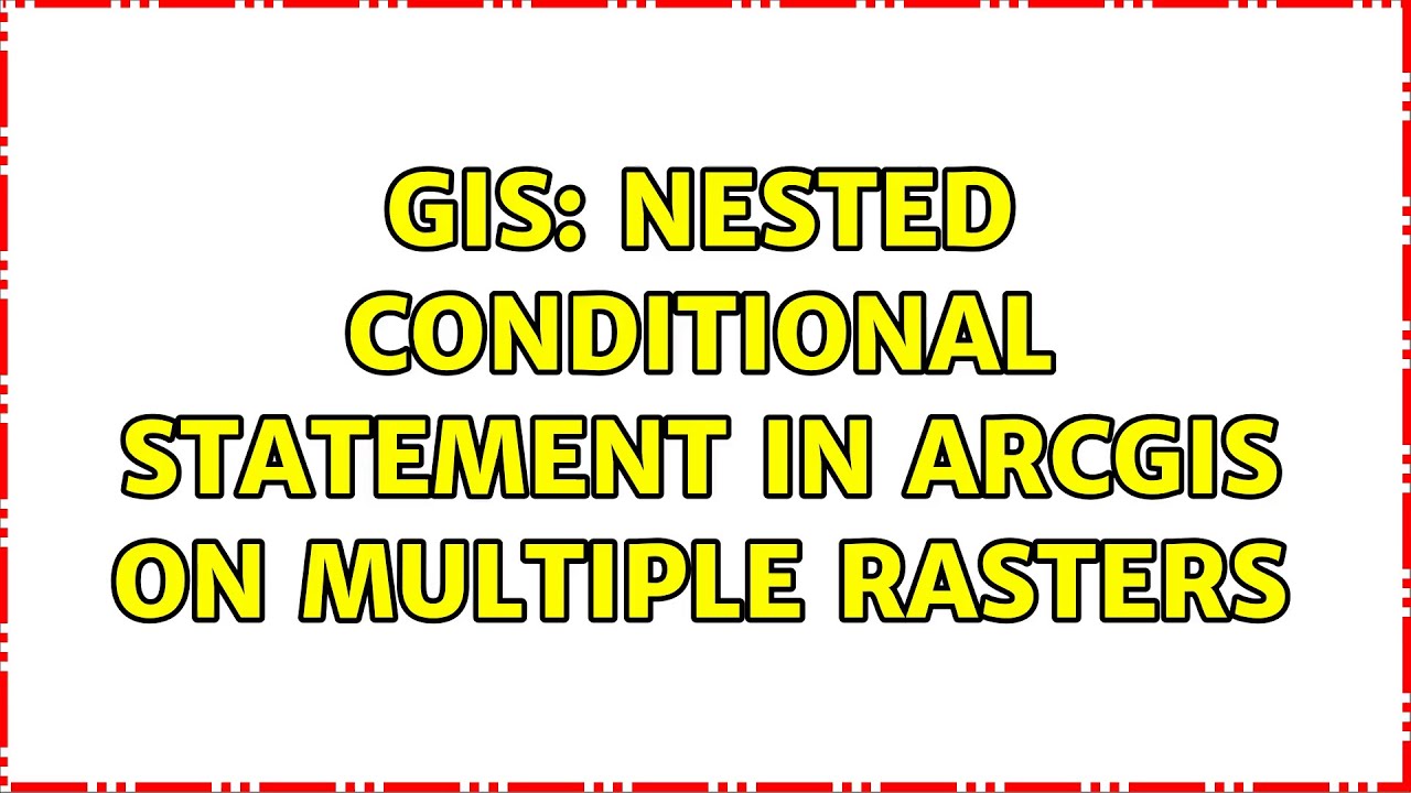 Gis Nested Conditional Statement In Arcgis On Multiple Rasters Youtube