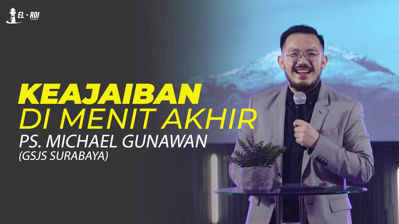 KEAJAIBAN DI MENIT AKHIR | Khotbah Ps. Michael Gunawan (GSJS SURABAYA ...