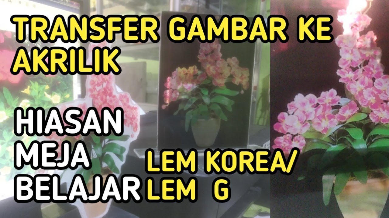 CARA MUDAH TRANSFER GAMBAR KE AKRILIK PAKAI LEM G!! HIASAN MEJA BELAJAR ...