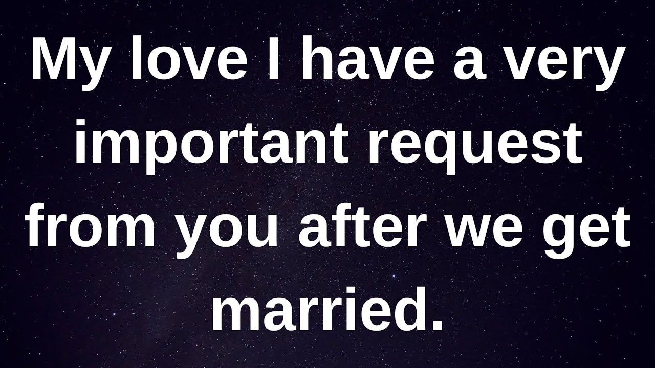 I have a very important request from you after..... love messages ...