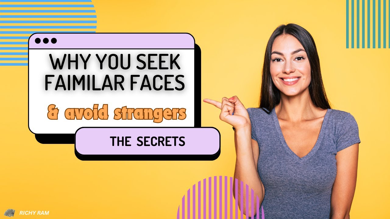 Why You seek Familiar Faces and avoid Strangers ? : The Secrets. - YouTube