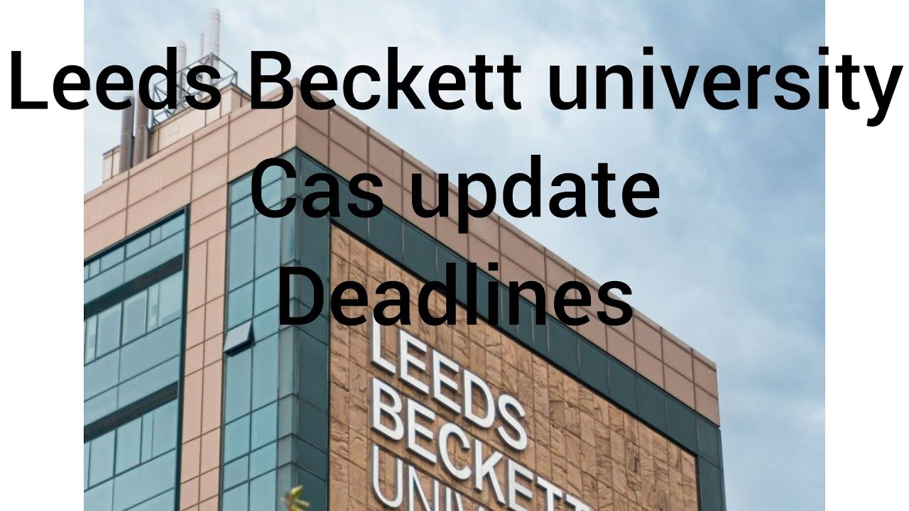 Leeds Beckett university uk. CAS letters updates for September intake ...