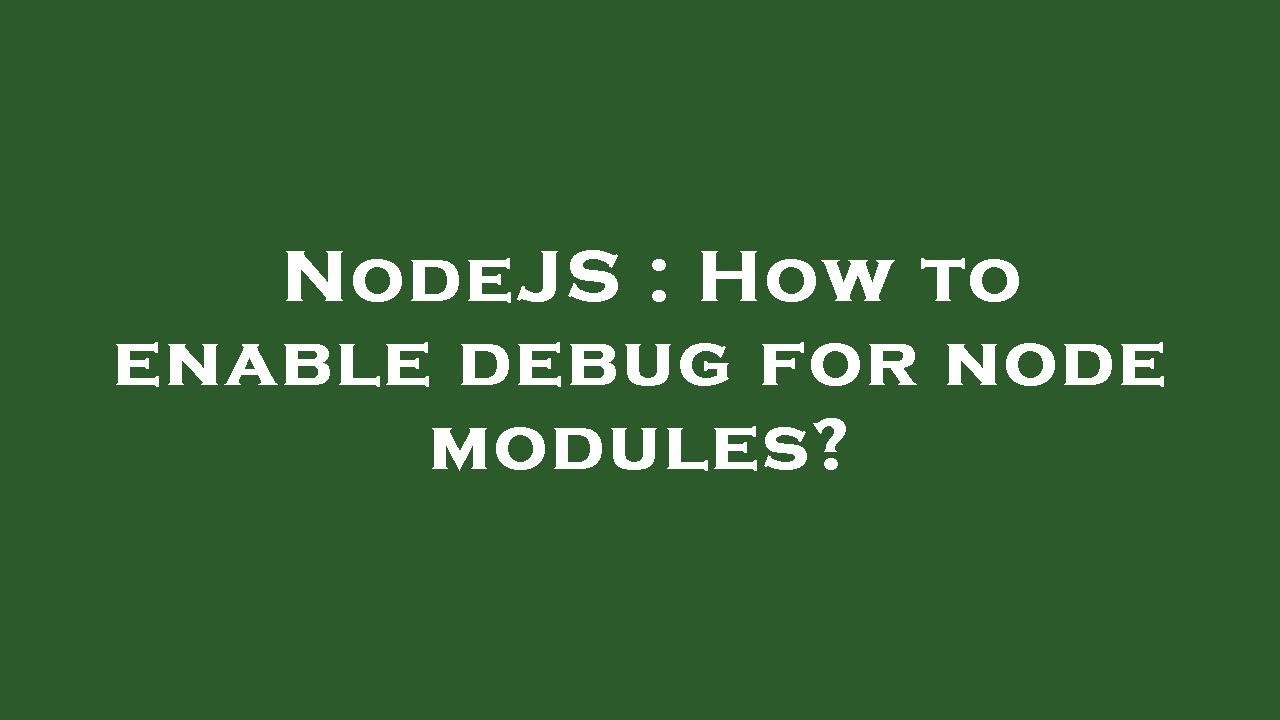 NodeJS : How to enable debug for node modules? - YouTube