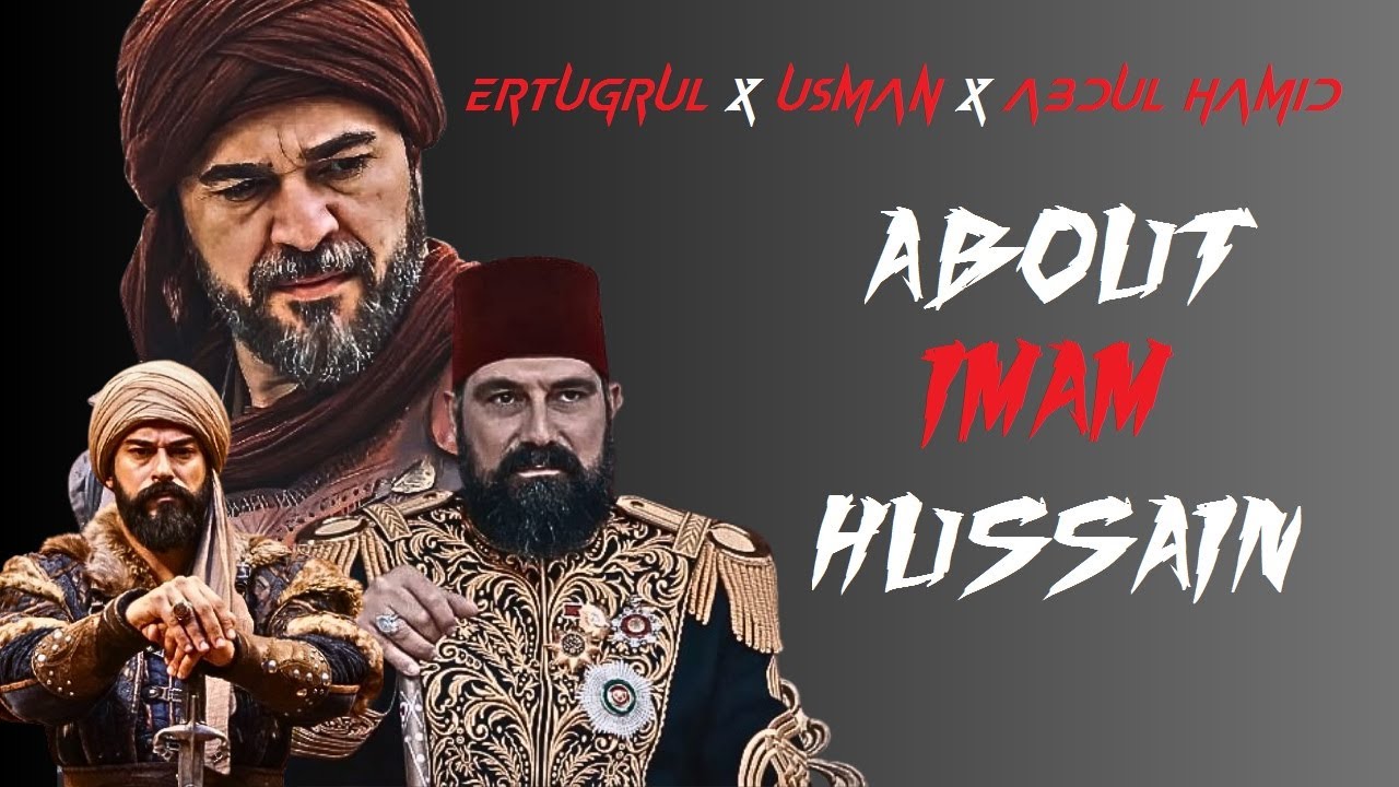 ERTUGRUL X USMAN X ABDUL HAMID ABOUT IMAM HUSSAIN ( RA ) | HASEEB X ...
