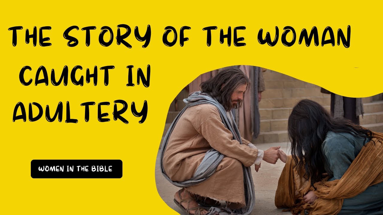 Forgiveness And Compassion The Story Of The Woman Caught In Adultery
