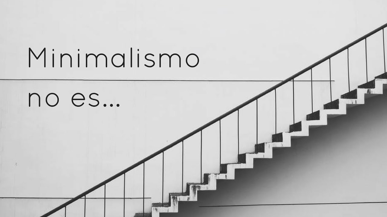 Qu Es El Minimalismo Minimalismo Vida Minimalista