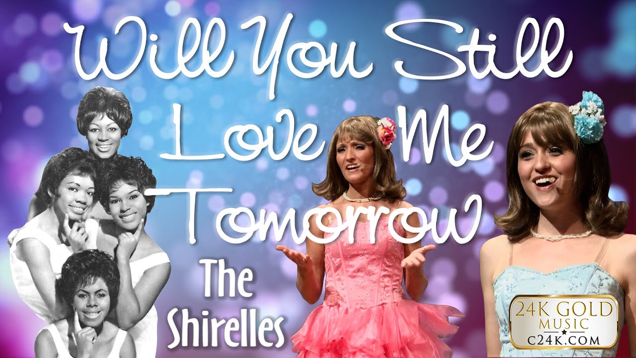 WILL YOU STILL LOVE ME TOMORROW - 24K Gold Music Shows - 60s Oldies ...