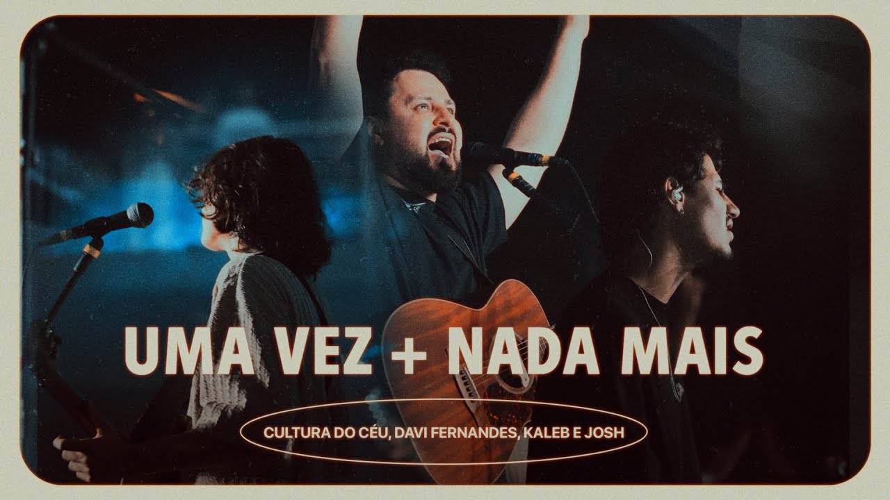 Cultura do Céu, Davi Fernandes, Kaleb e Josh - Nada mais + Uma vez ...
