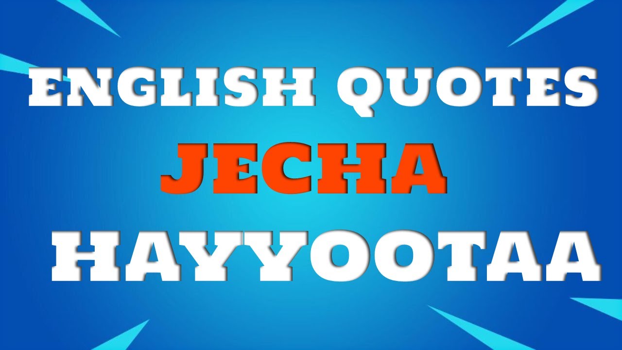 English quotes/Jecha Hayyootaa - YouTube