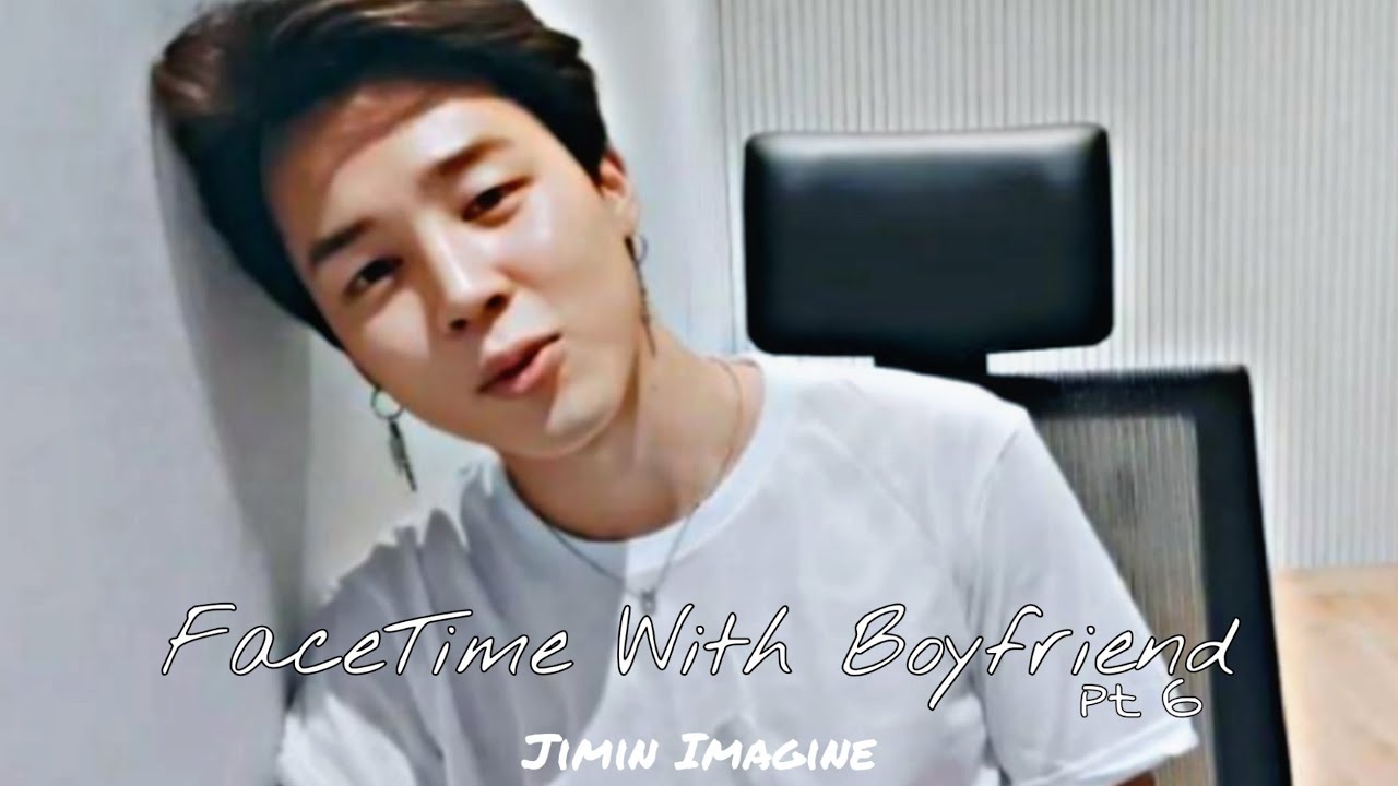 Jimin Imagine: FaceTime With Your Boyfriend (daring) pt 6 - YouTube