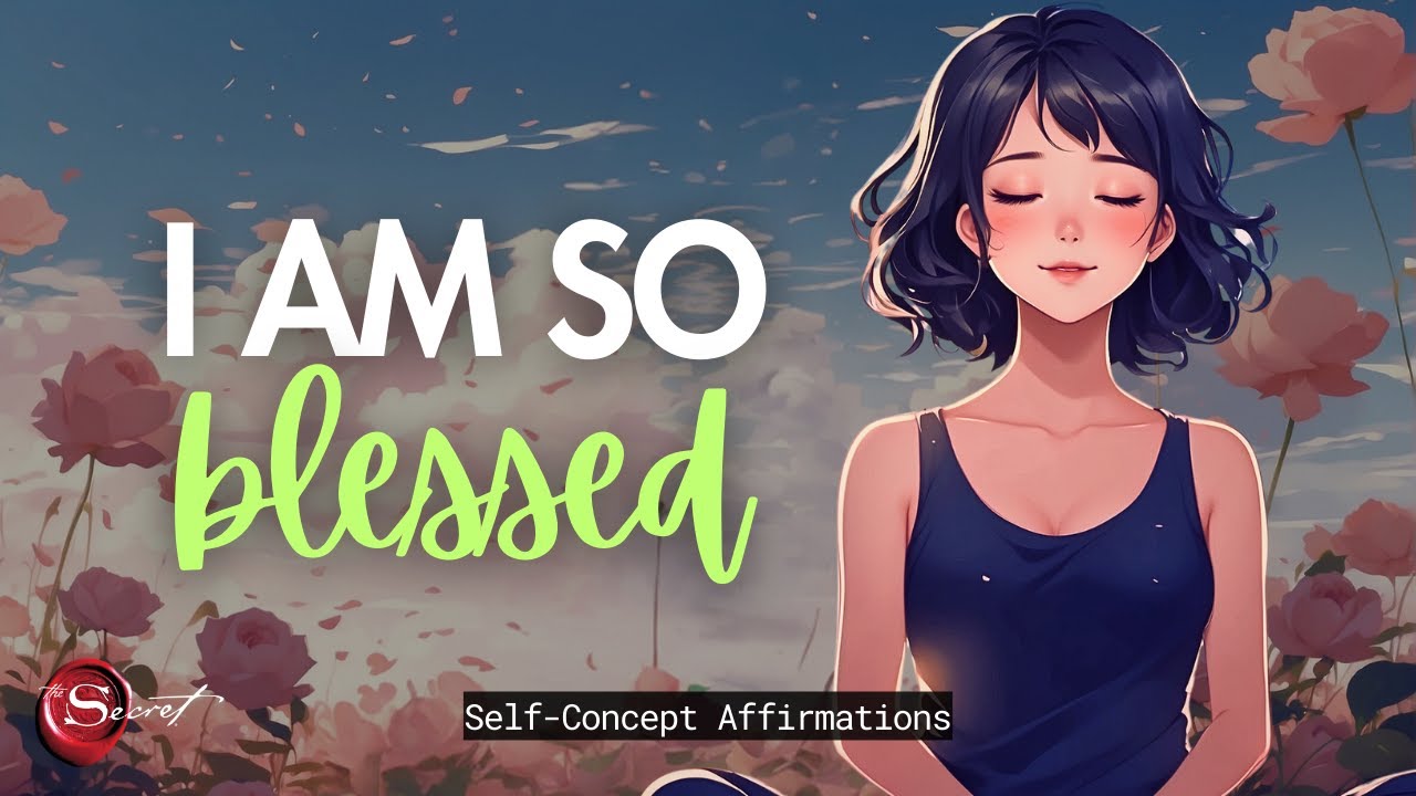 I AM SO BLESSED AFFIRMATIONS| SELF-CONCEPT| LISTEN DAILY (FAST RESULTS ...