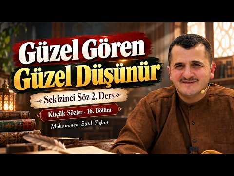 Güzel Gören Güzel Düşünür - 2 - Küçük Sözler - 16 - Risale-i Nur Sohbetleri - 23.09.2026
