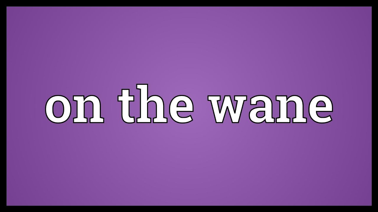 On The Wane Meaning YouTube on-the-wane-meaning-youtube