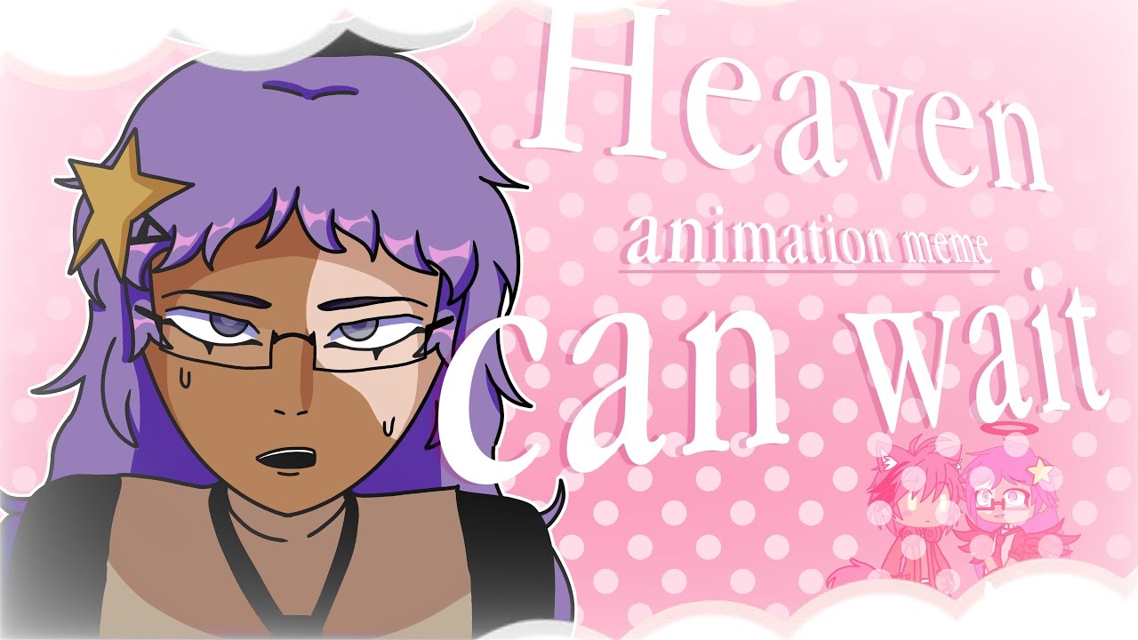 HEAVEN CAN WAIT | OC animation meme - YouTube