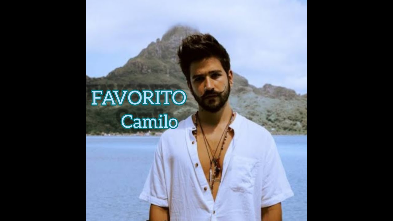 Favorito- camilo (letra de la canción) - YouTube