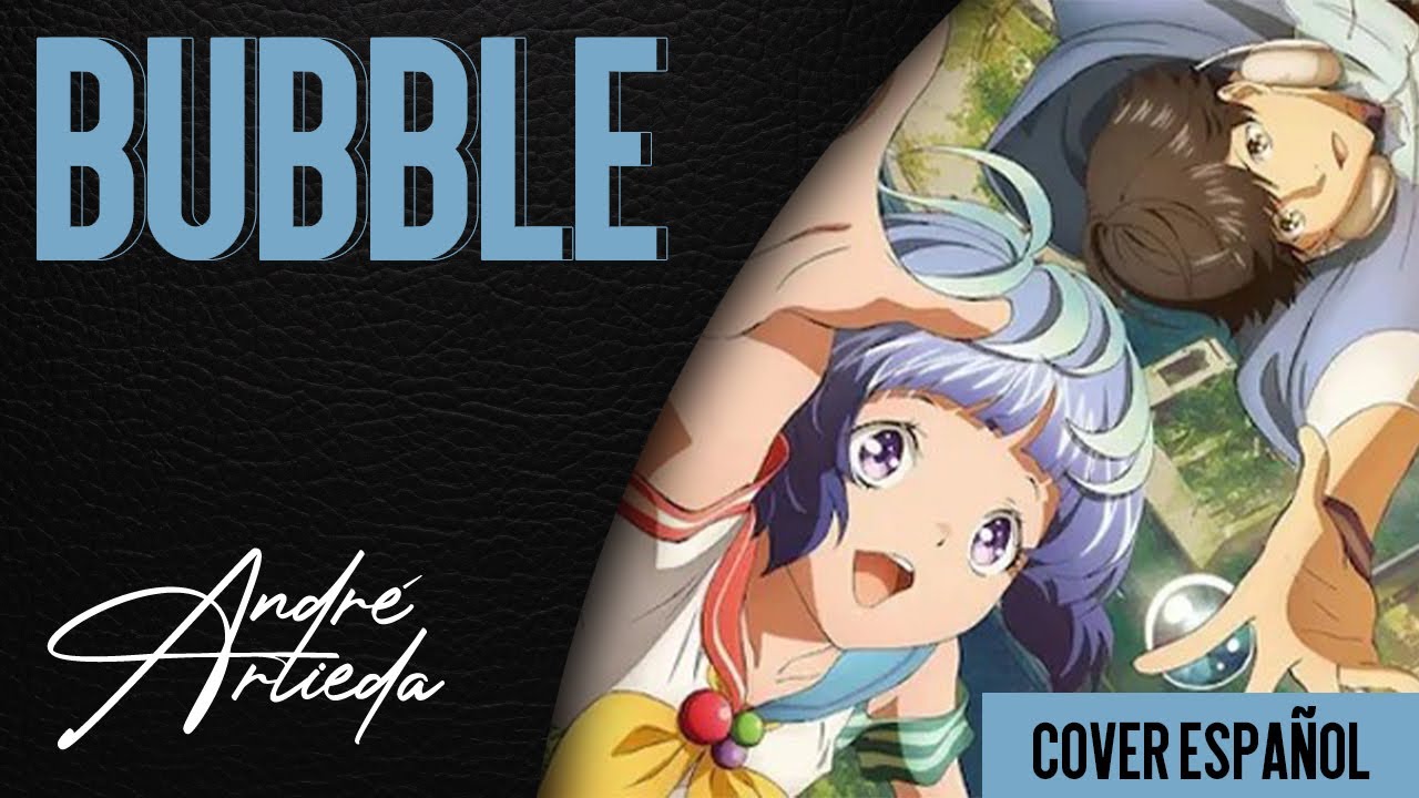 Bubble OP | BUBBLE | André - A! ft. @lordmei (Cover Español Latino ...
