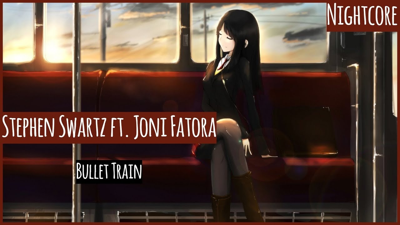 Nightcore Bullet Train (Stephen Swartz ft. Joni Fatora) [Lyrics] - YouTube