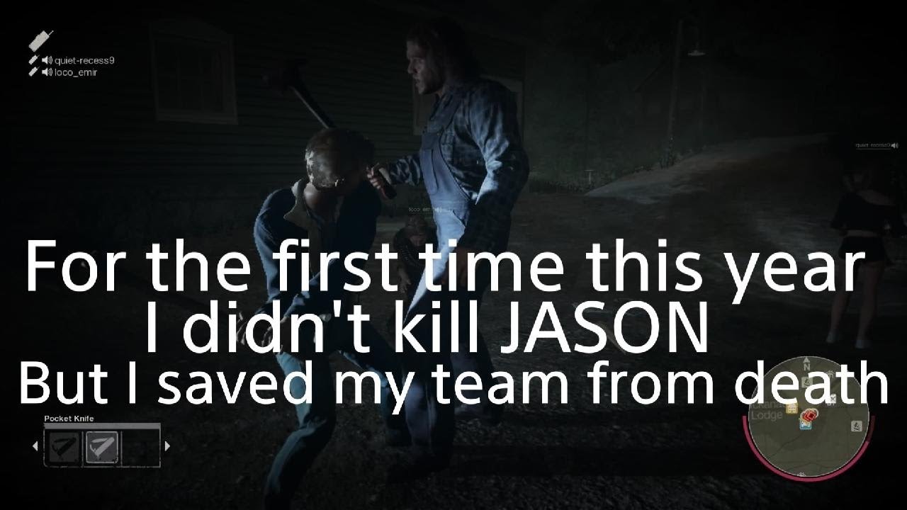 For the first time this year I didn't kill JASON but I saved my team ...