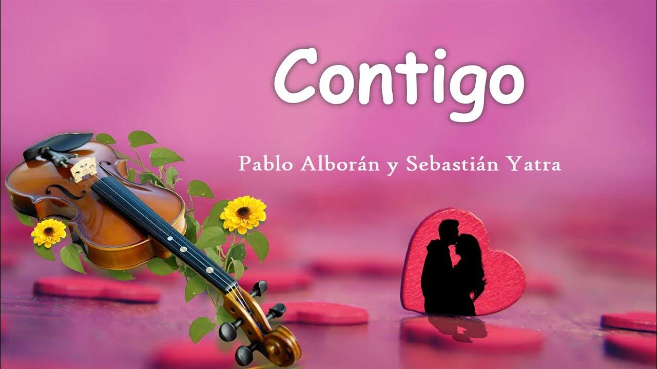 💝Sebastián Yatra, Pablo Alborán - Contigo (Letra/Lyrics)💖 - YouTube