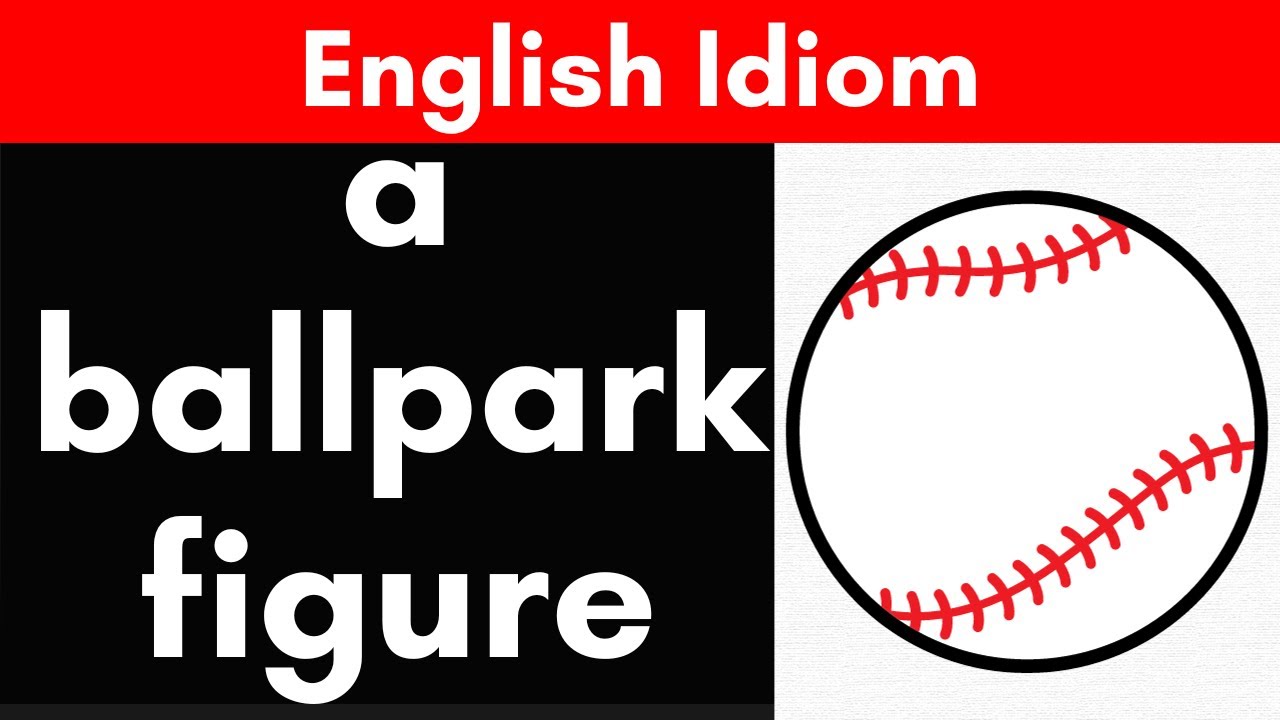 English Idiom A BALLPARK FIGURE Examples Meaning Origins YouTube english-idiom-a-ballpark-figure-examples-meaning-origins-youtube