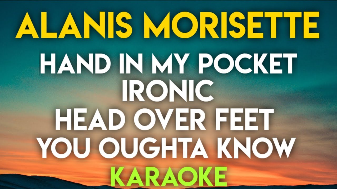 HAND IN MY POCKET | IRONIC | HEAD OVER FEET | YOU OUGHTA KNOW - ALANIS ...