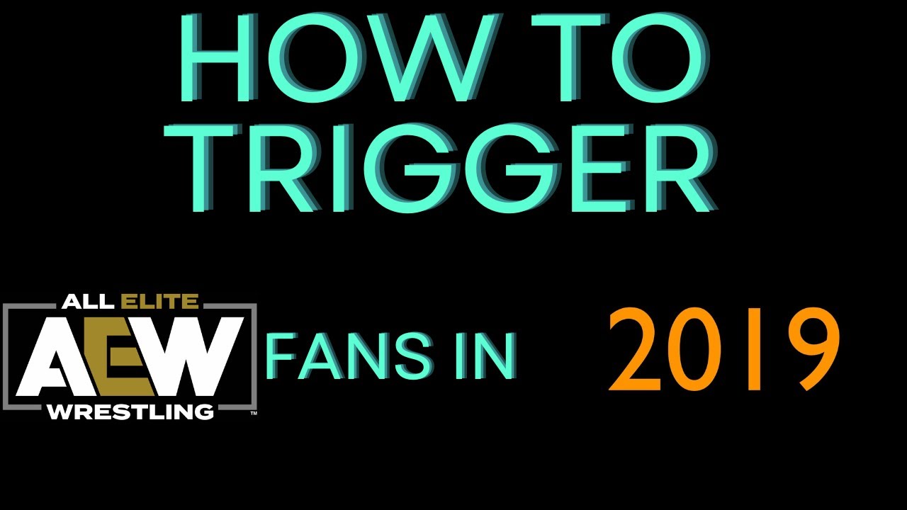 How to Trigger AEW Fans 2019 Edition - YouTube