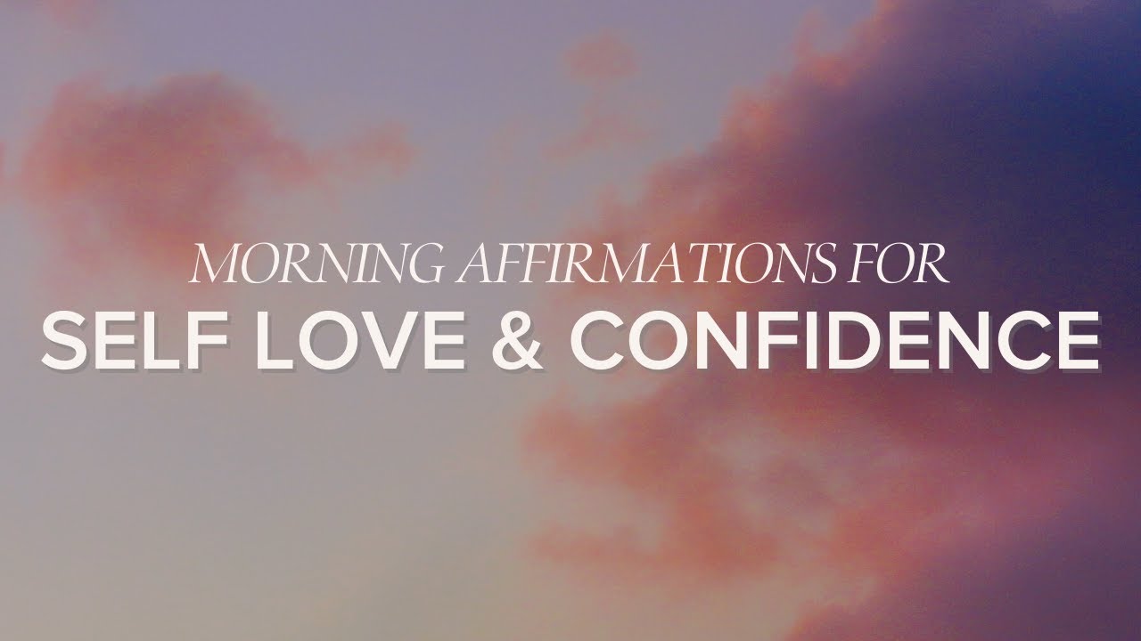 Morning Affirmations for Self-Love & Confidence | Start Your Morning ...